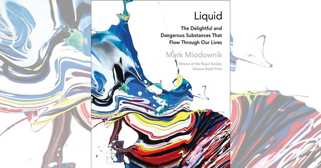 Liquid by Mark Miodownik – Book club | Podcast | Chemistry World