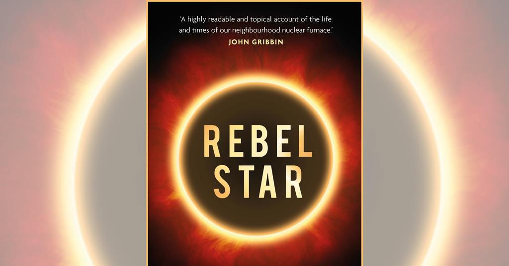 Rebel Star: Our Quest to Solve the Great Mysteries of the Sun | Review ...