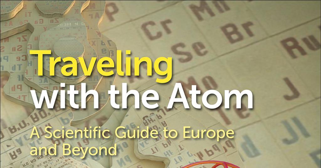 Traveling with the Atom: A Scientific Guide to Europe and Beyond ...