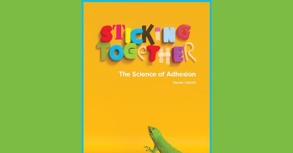 Sticking Together: The Science of Adhesion | Review | Chemistry World