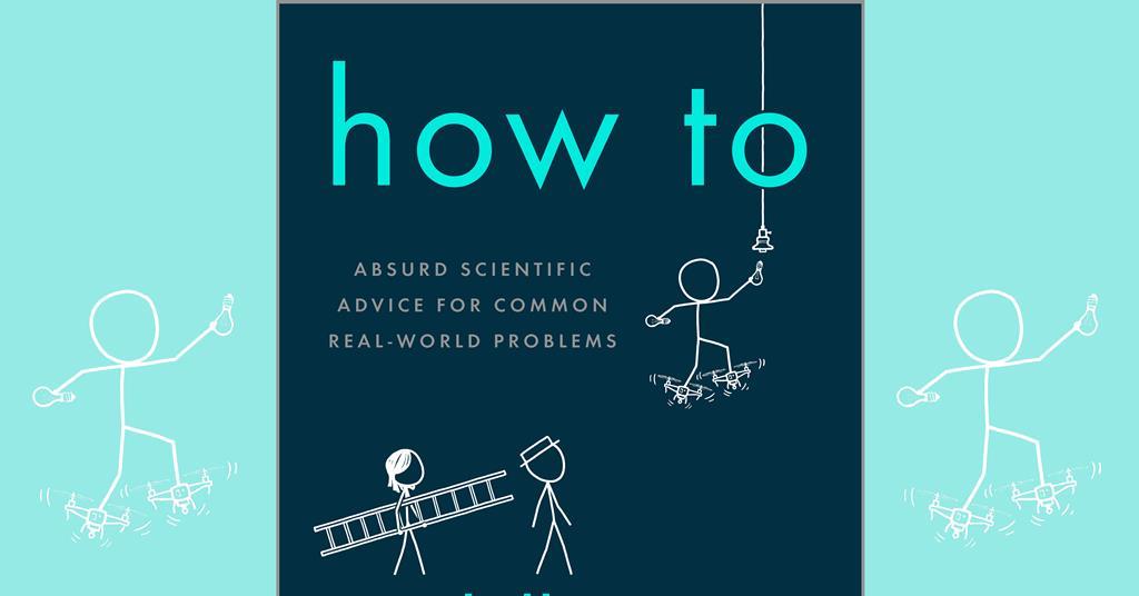 How To: Absurd Scientific Advice for Common Real-World Problems by ...
