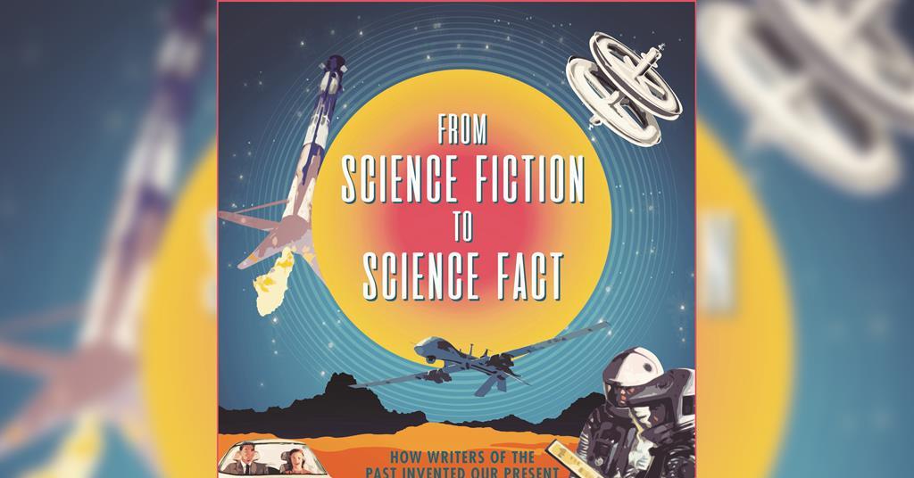 From Science Fiction to Science Fact: How Writers of the Past Invented ...
