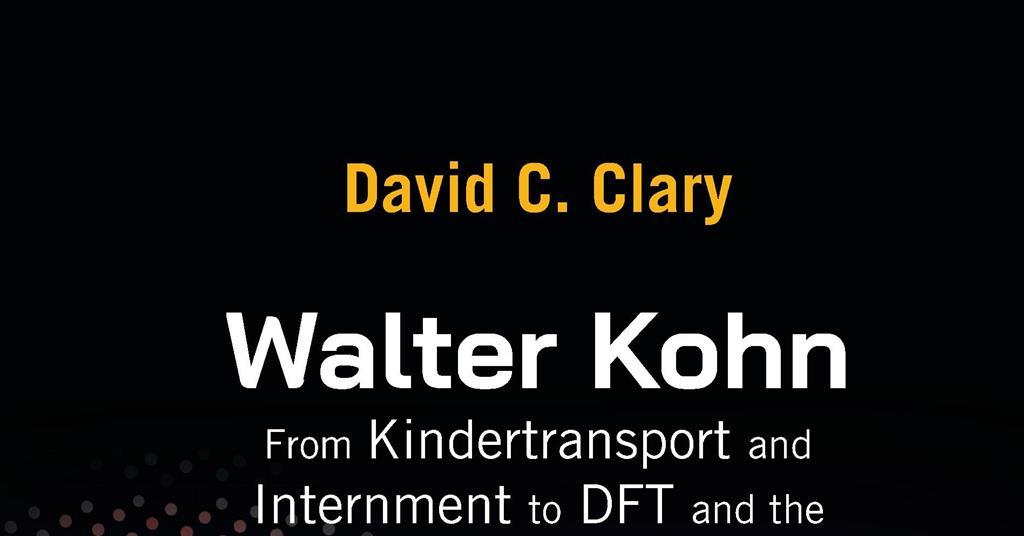 Walter Kohn: from kindertransport and internment to DFT and the Nobel ...