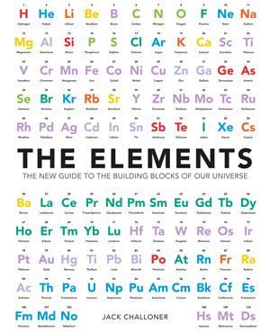 The elements: the new guide to the building blocks of our universe ...