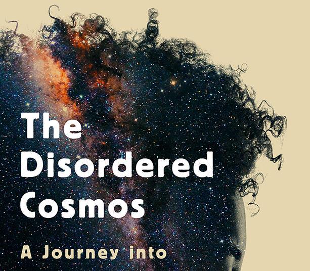 The Disordered Cosmos: A Journey into Dark Matter, Spacetime, and ...