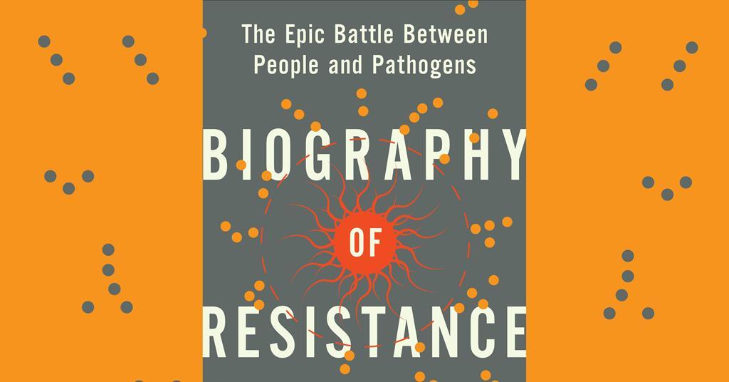Biography of Resistance: The Epic Battle Between People and Pathogens ...