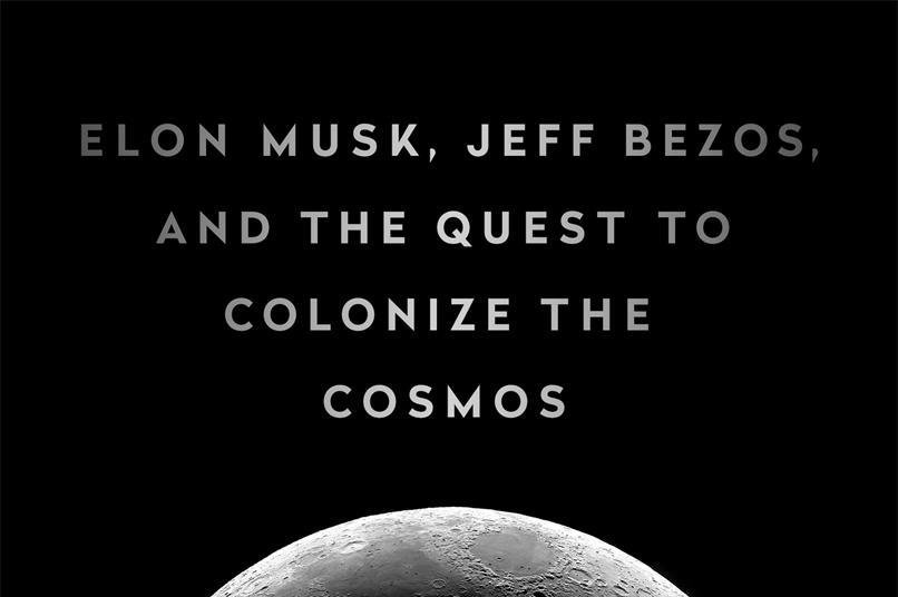 The space barons: Elon Musk, Jeff Bezos, and the quest to colonize the ...
