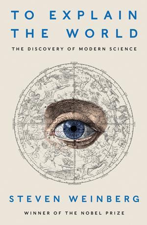 To explain the world: the discovery of modern science | Review ...