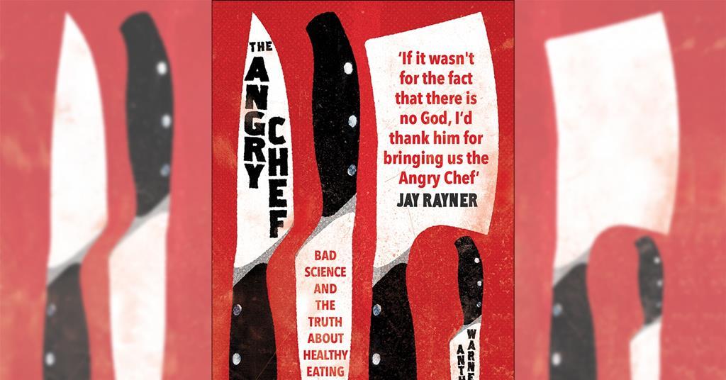 The angry chef: bad science and the truth about healthy eating | Review ...