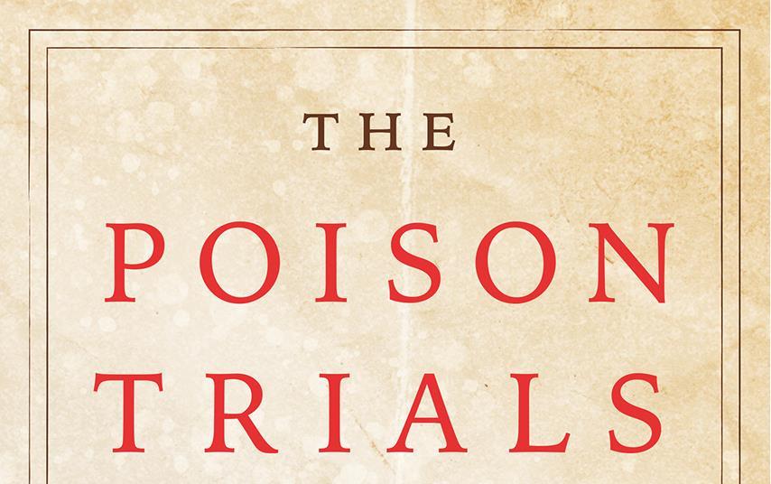 The Poison Trials: Wonder Drugs, Experiment, and the Battle for ...