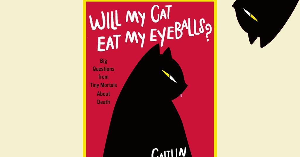 Will My Cat Eat My Eyeballs? Big Questions from Tiny Mortals About ...