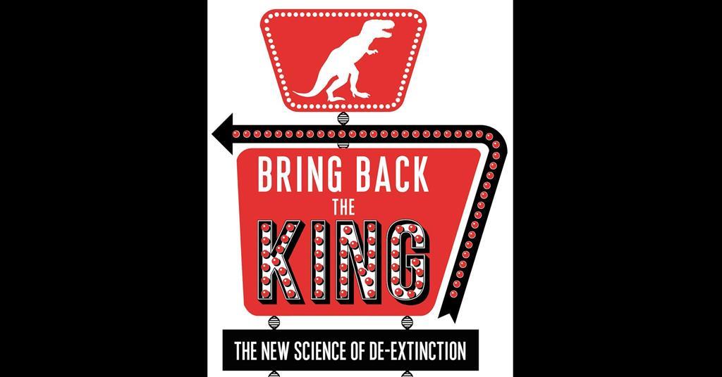 Bring back the king: the new science of de-extinction | Review ...