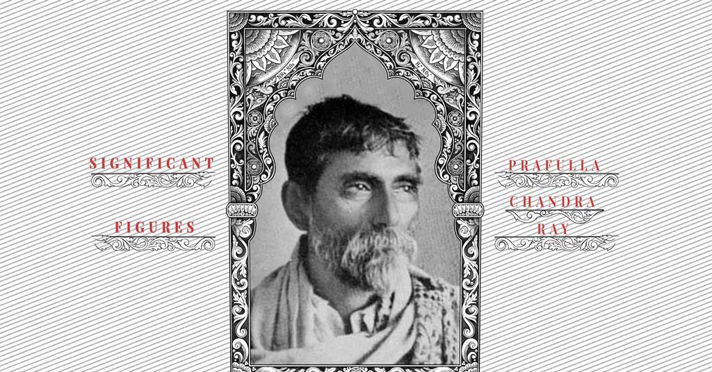 PC Ray: A genius chemist who dreamed of a modern India | Opinion ...