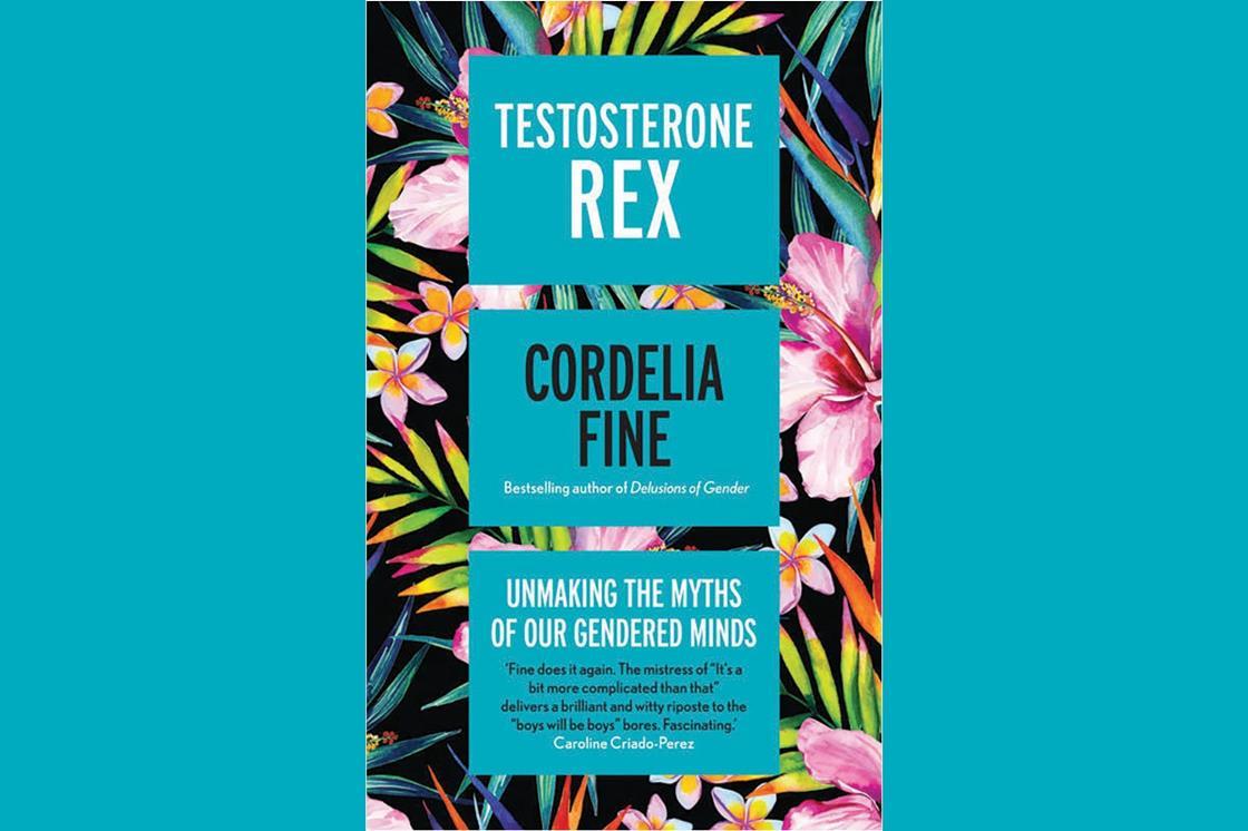 Testosterone rex: unmaking the myths of our gendered minds | Review ...
