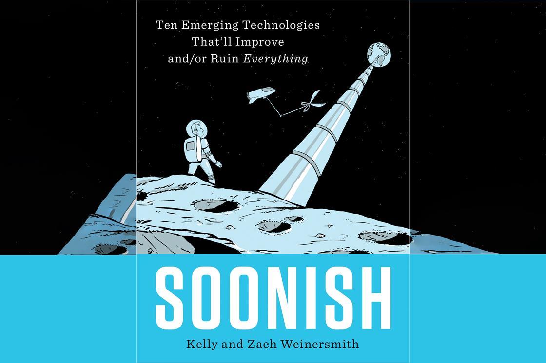 Soonish: Emerging technologies that will improve and/or ruin everything ...