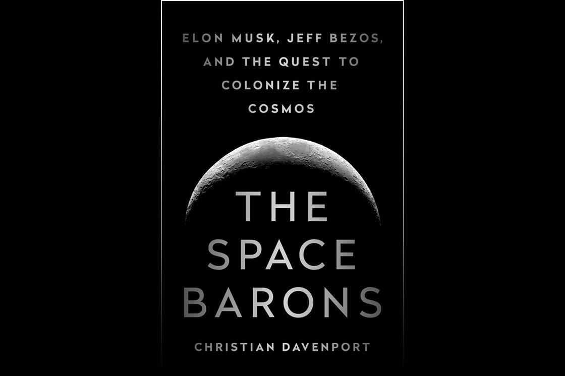 The space barons: Elon Musk, Jeff Bezos, and the quest to colonize the ...