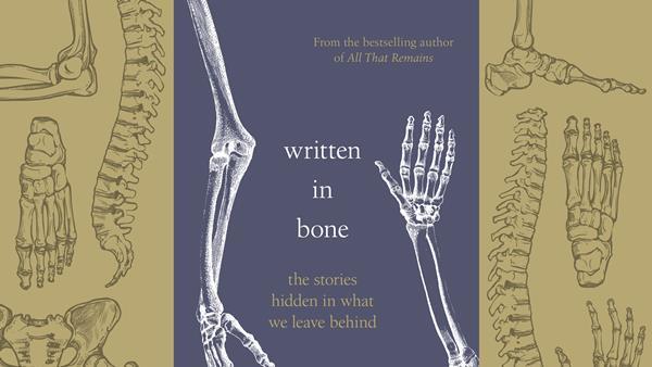 Written in Bone: Hidden Stories in what We Leave Behind by Sue Black ...